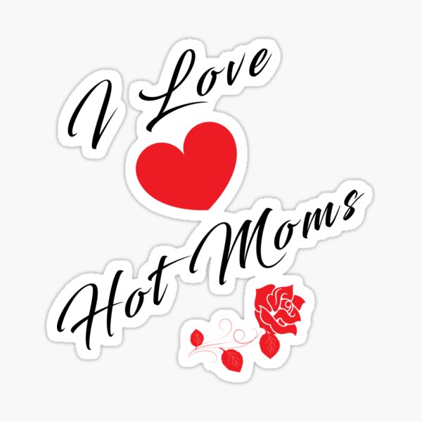 I Love Hot Moms Tshirt Funny Red Heart Love Moms T Shirt Sticker For