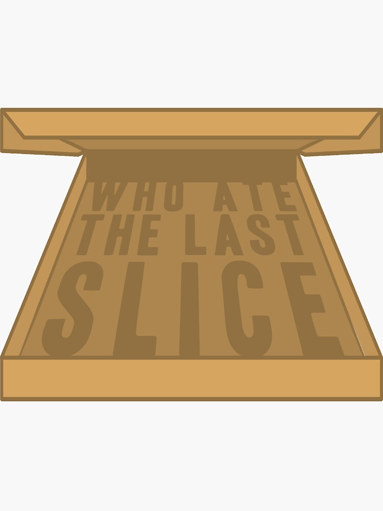 "Who ate the last slice of pizza" Sticker for Sale by NewDraftFabrics ...