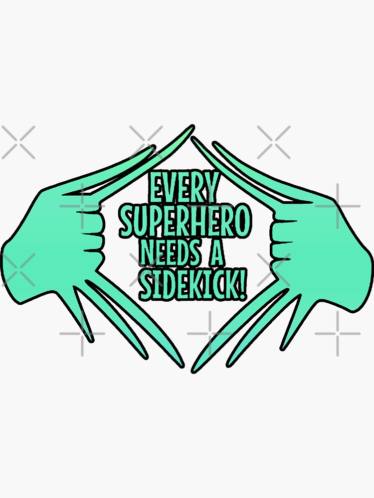 "every superhero needs a sidekick" Sticker for Sale by ONPINI | Redbubble