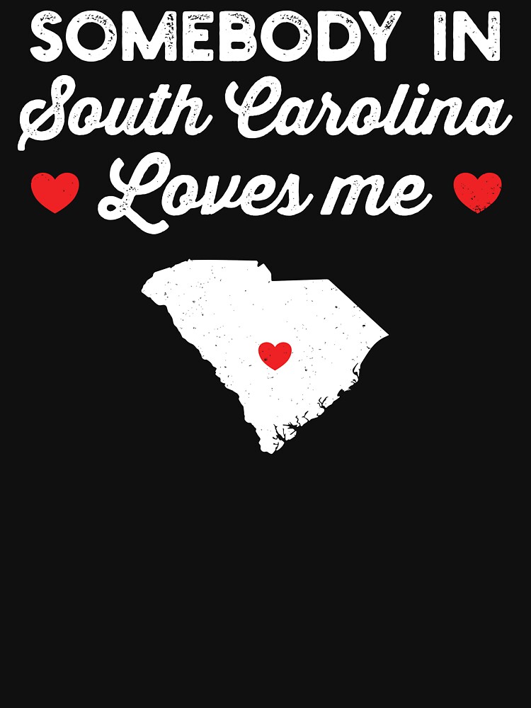 "Somebody In South Carolina Loves Me: Funny Home State Pride Gift ...