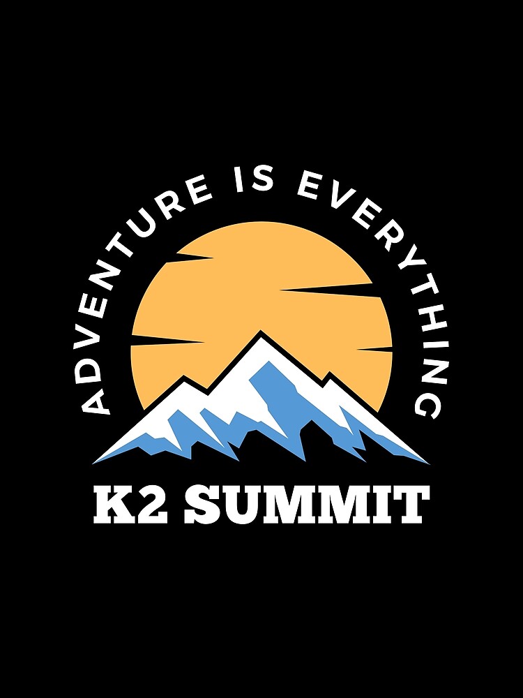 "K2 summit adventure is everything " Poster for Sale by sulmandesign ...