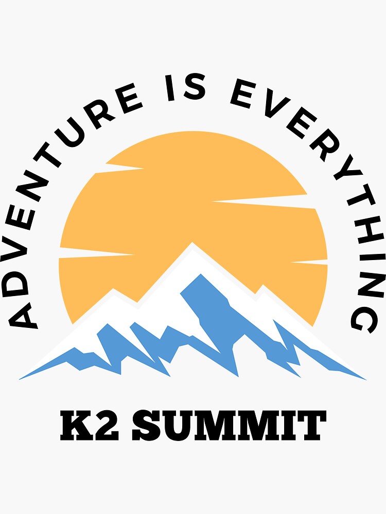 "K2 summit adventure is everything " Sticker for Sale by sulmandesign | Redbubble