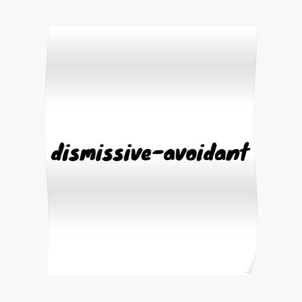 "I have a dismissive-avoidant attachment-style" Poster for Sale by ...
