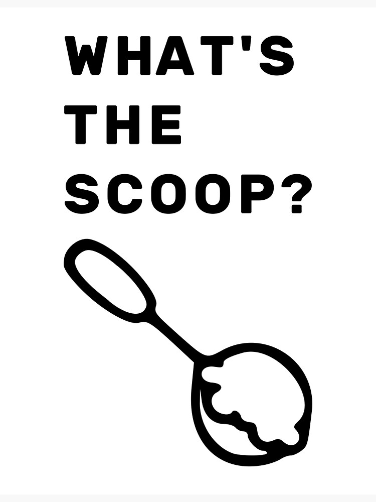"What's The Scoop?" Poster for Sale by NameThatShirt | Redbubble