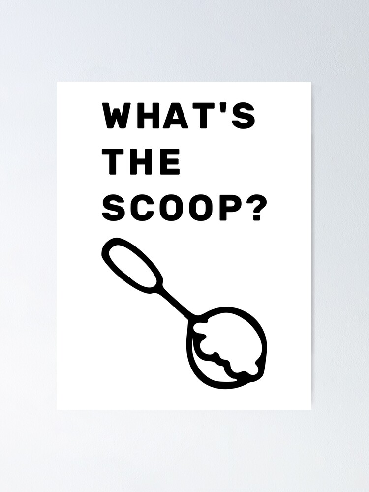 "What's The Scoop?" Poster for Sale by NameThatShirt | Redbubble
