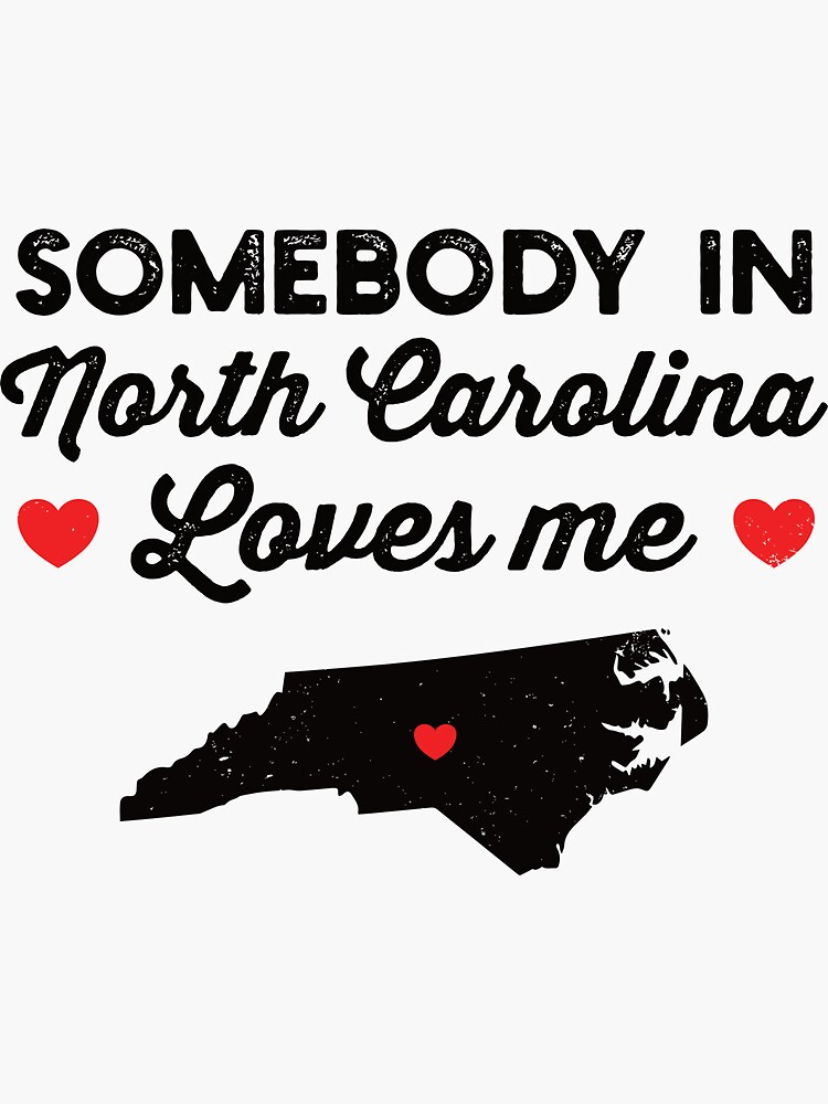 "Somebody In North Carolina Loves Me: Funny Home State Pride Gift ...