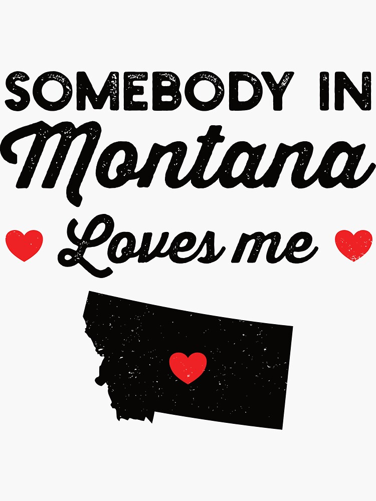 "Somebody In Montana Loves Me: Funny Home State Pride Gift - Baby Love ...