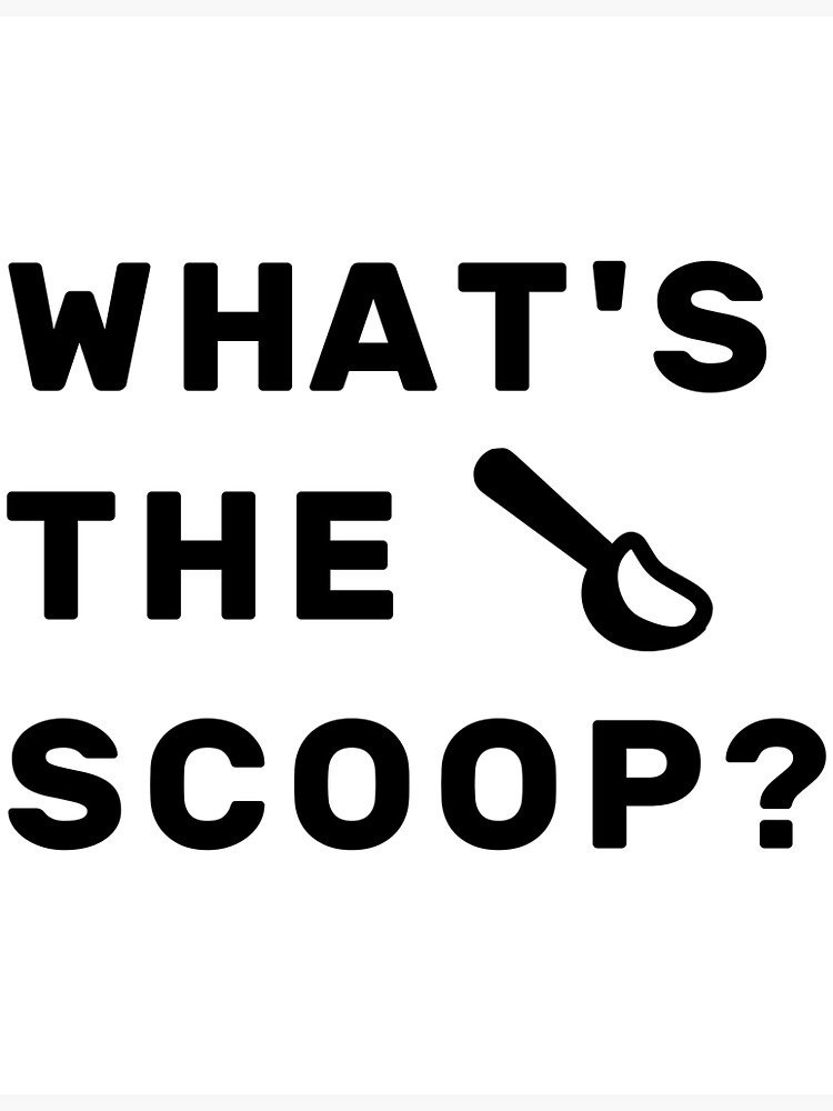 "What's The Scoop?" Poster for Sale by NameThatShirt | Redbubble