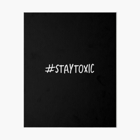 "Stay Toxic Funny Memes Masculinity Quotes " Art Board Print for Sale ...