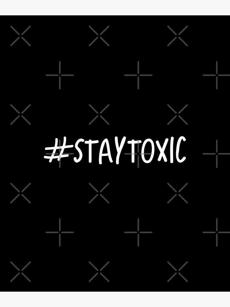 "Stay Toxic Funny Memes Masculinity Quotes " Poster for Sale by ...