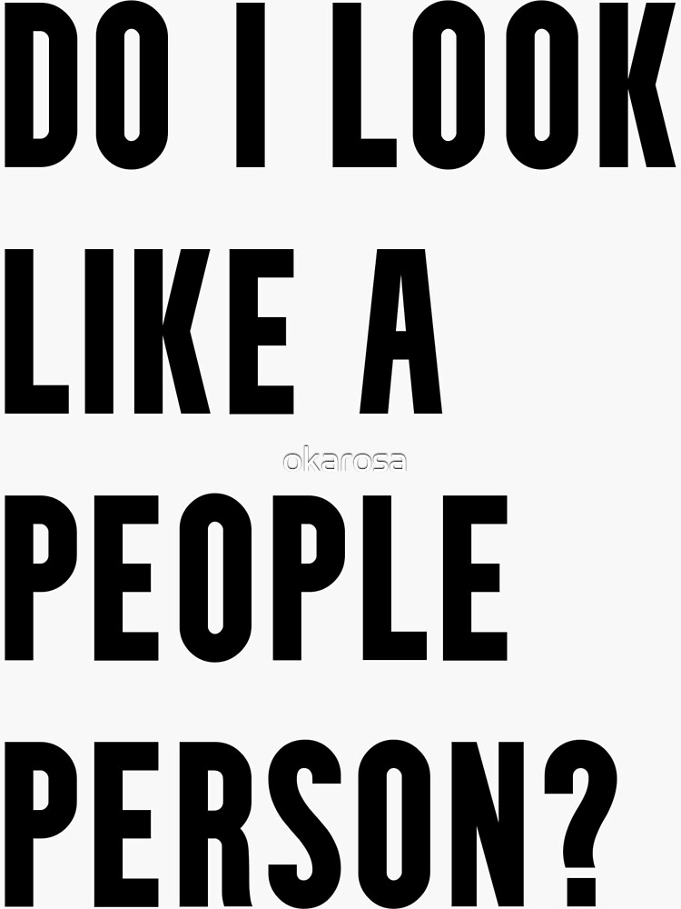 "do I look like a people person?" Sticker for Sale by okarosa | Redbubble