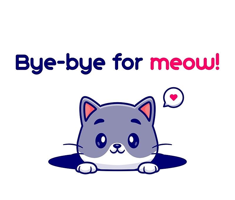 "Bye-bye for meow!" by YamiLouai | Redbubble