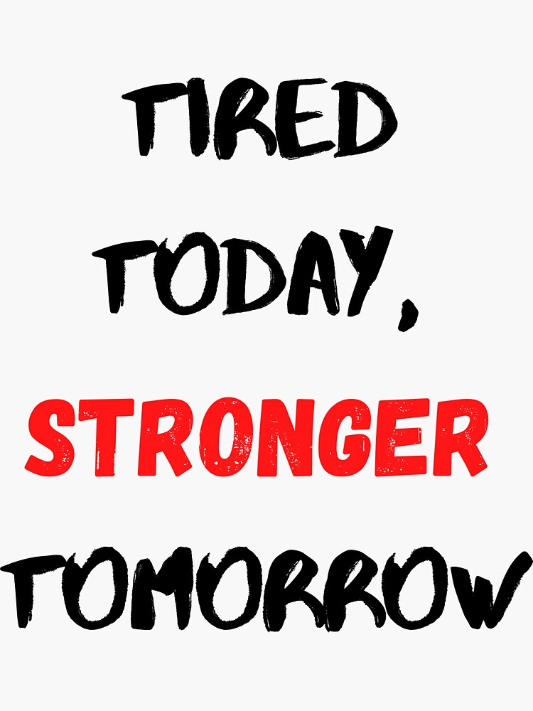 "Motivational Quote Inspirational Saying, Tired Today Stronger Tomorrow ...