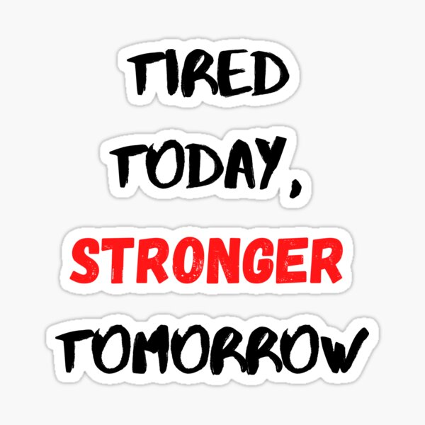"Motivational Quote Inspirational Saying, Tired Today Stronger Tomorrow ...
