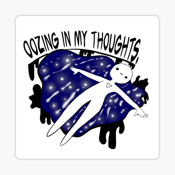 "Oozing In My Thoughts." Sticker for Sale by SplinkyArt | Redbubble