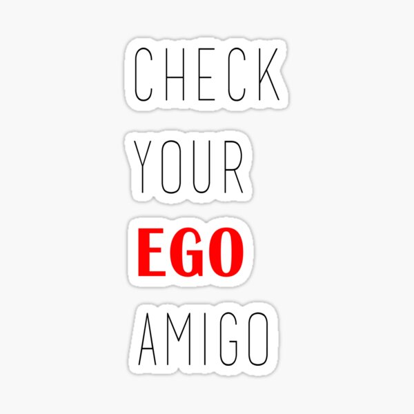 "Check Your Ego Amigo" Sticker for Sale by IndigoBird | Redbubble