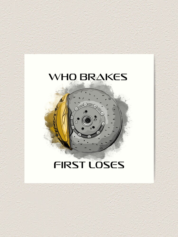 ""Who brakes first loses", Brake disc and yellow calipers cartoon" Art ...