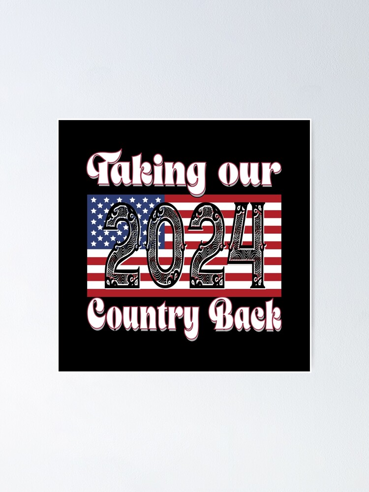 "TAKING OUR COUNTRY BACK 2024 " Poster for Sale by KathyNoNoise | Redbubble