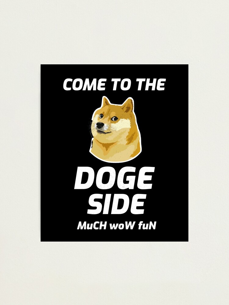"Come to the Doge side Much Wow Fun Dogecoin Meme" Photographic Print ...
