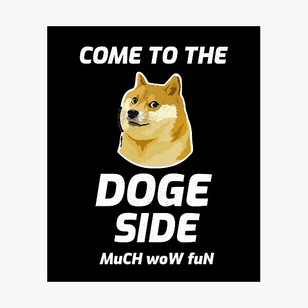 "Come to the Doge side Much Wow Fun Dogecoin Meme" Photographic Print ...