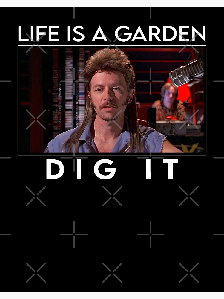 "Life Is A Garden Dig It Joe Dirt Classic , Joe Dirt Retro Tee, Dig It ...
