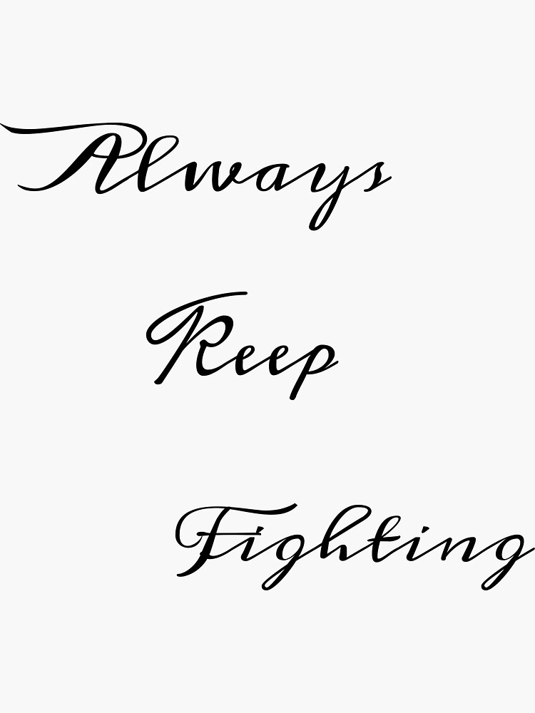 "always keep fighting" Sticker for Sale by StudentLuxLife | Redbubble