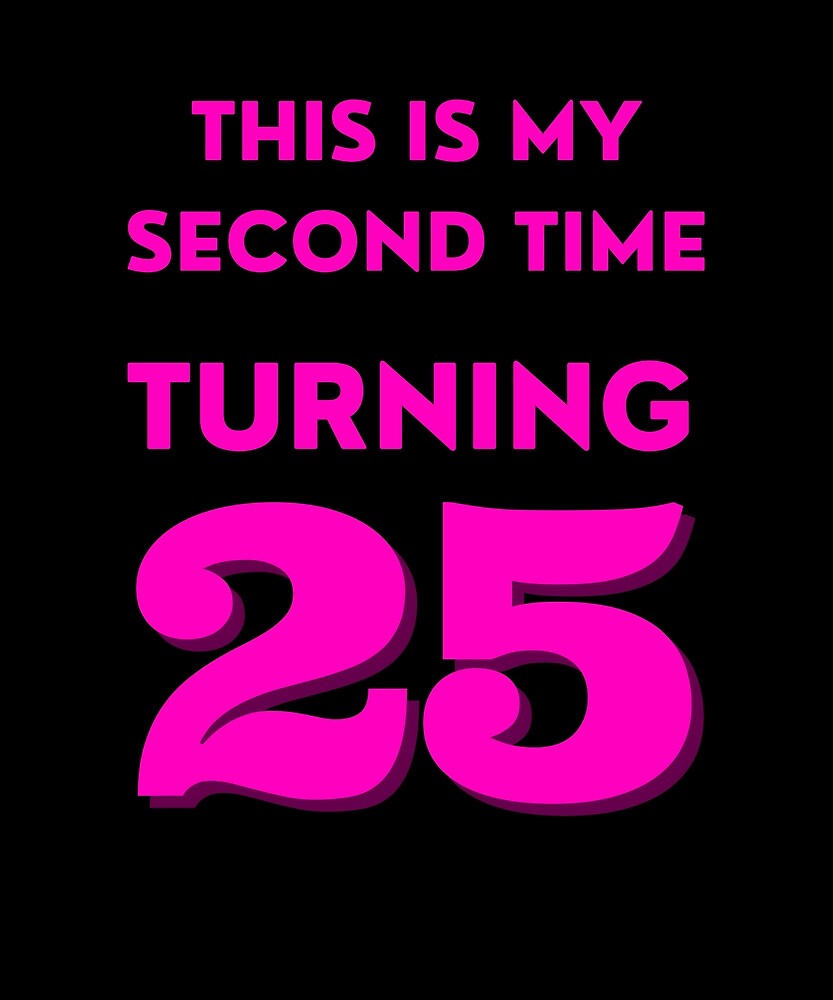 "Funny 50th Birthday, This Is My Second Time Turning 25" by mariguita5 ...