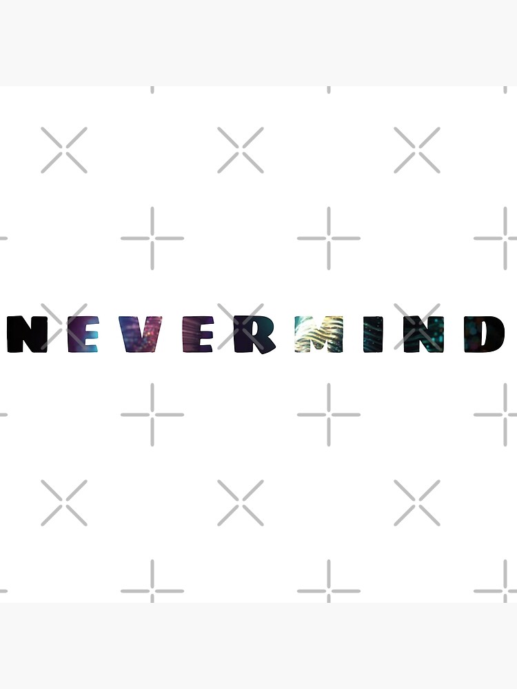 "NEVERMIND" Poster for Sale by Art-of-leevay | Redbubble