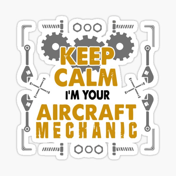 "Keep calm I am your aircraft mechanic" Sticker for Sale by ...