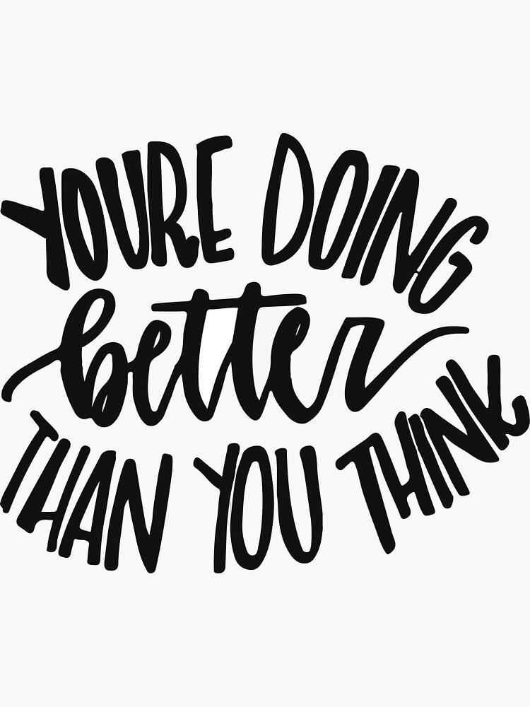 "you're doing better than you think " Sticker for Sale by artbygussie | Redbubble