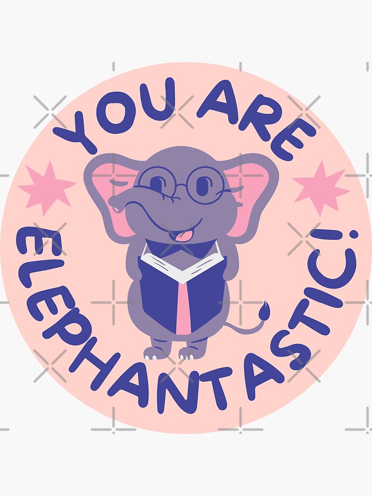 "You are Elephantastic sticker, a cute elephant sticker, motivation ...