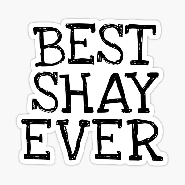 "Best Shay Ever Funny Personalized Name" Sticker for Sale by ...