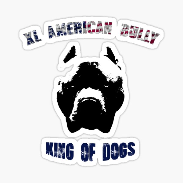"Xl american bully, King of Dogs." Sticker for Sale by Youreck | Redbubble