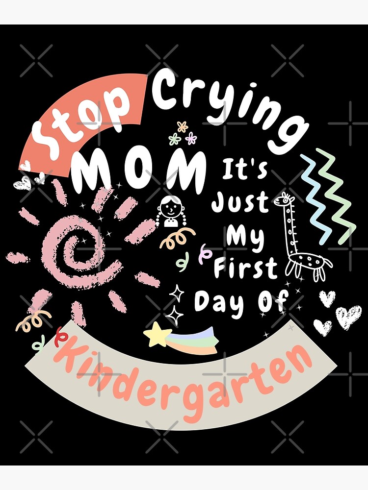 "Stop Crying Mom It's Just My First Day Of Kindergarten funny kids ...