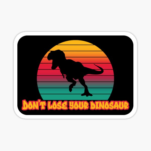 "Don't Lose Your Dinosaur" Sticker for Sale by SteroyDesign | Redbubble