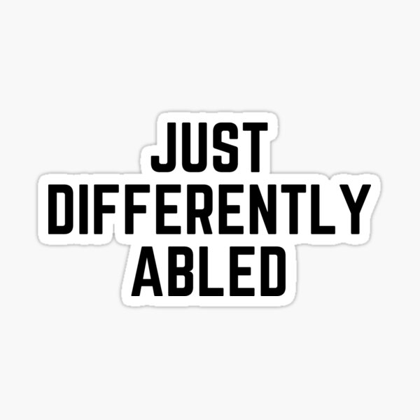 "Just Differently Abled" Sticker for Sale by amithachapa | Redbubble