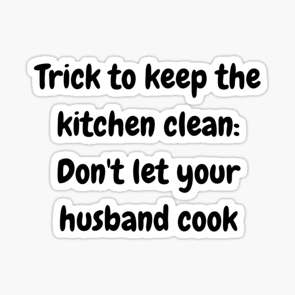 "Trick to keep the kitchen clean:" Sticker for Sale by TheSimpleCorner ...