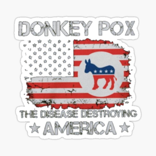 "Donkey pox The disease destroying -america-" Sticker for Sale by ...