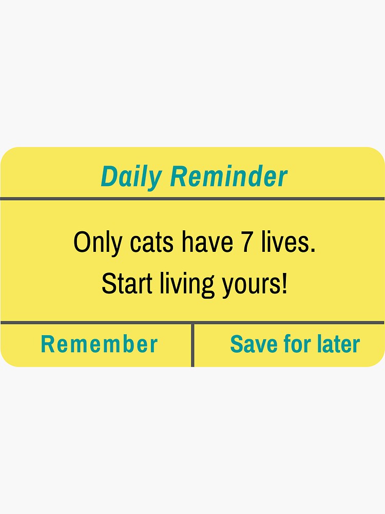 "Daily reminder- only cats have 7 live" Sticker for Sale by ...