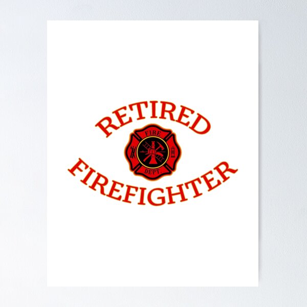 "Retired FireFighter" Poster for Sale by Alissa James | Redbubble