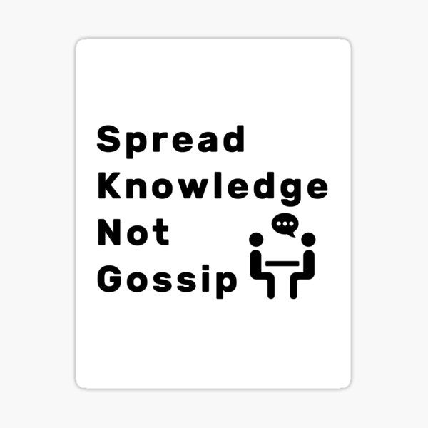 "Spread Knowledge Not Gossip" Sticker for Sale by NameThatShirt | Redbubble