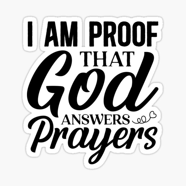 "I am proof that God answers prayers " Sticker for Sale by ...