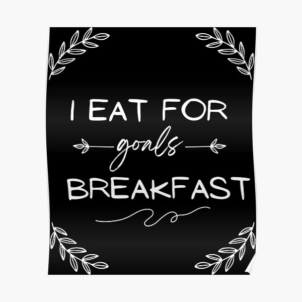 "Eat for goals | Motivational breakfast quotes" Poster for Sale by ...
