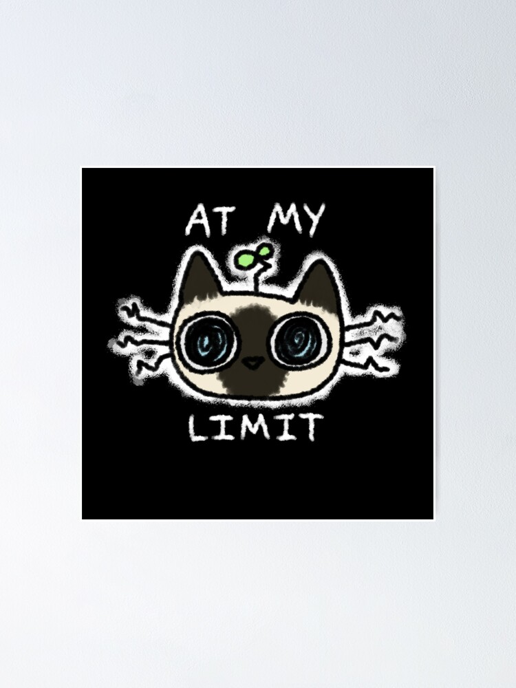 "At My Limit (Siamese) White Font No Swear" Poster for Sale by Budder28 ...