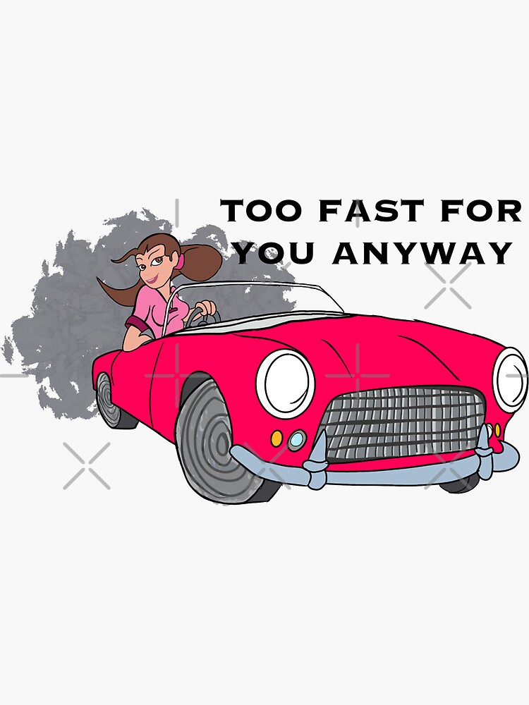 "Too fast for you anyway" Sticker for Sale by adriannatrejo | Redbubble