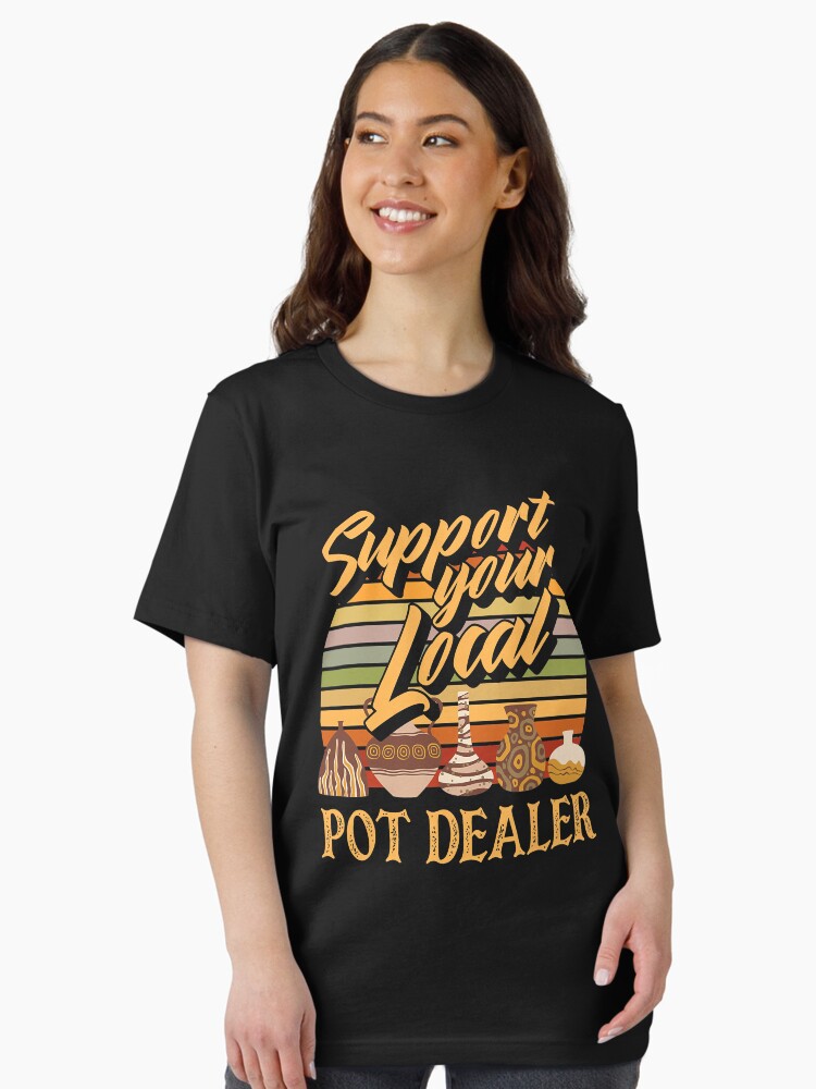 "Support Your Local Pot Dealer Funny Pottery Ceramic" Essential T-Shirt ...