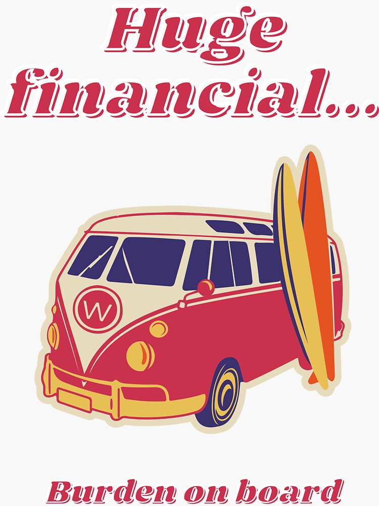 "Huge financial burden on board- board" Sticker for Sale by Osale ...