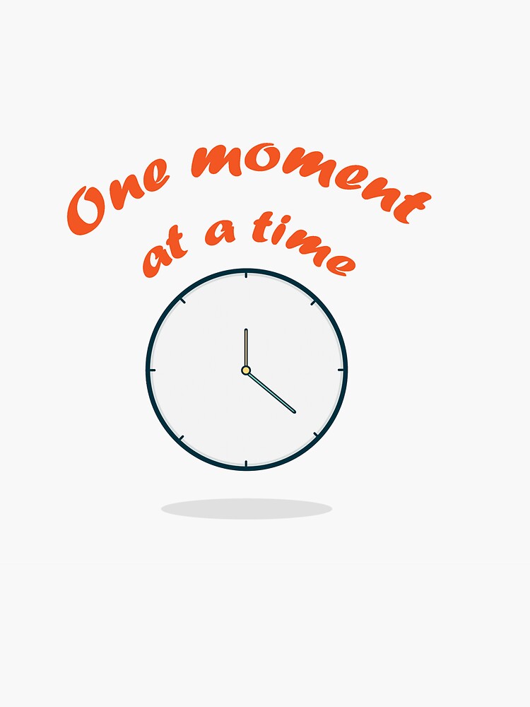 "One moment at a time - Clock time" Sticker for Sale by GreatDesigns25 ...
