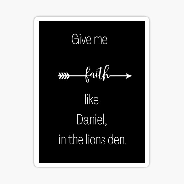 "Give me faith like Daniel in the lions den." Sticker for Sale by ...