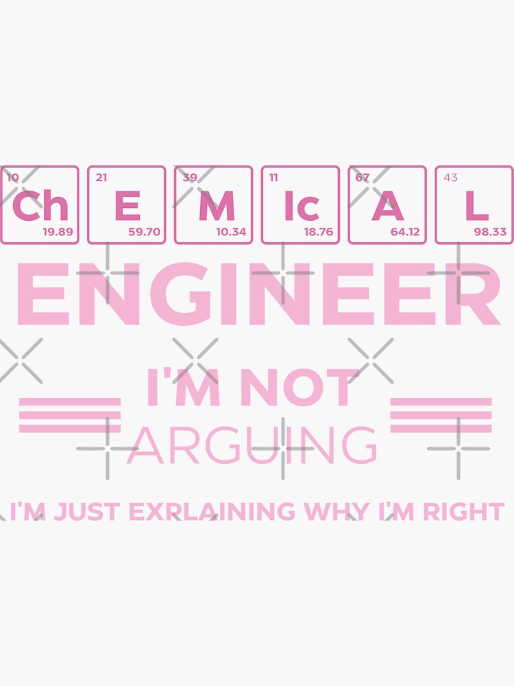 "Chemical Engineer I'm Not Arguing I'm Just Explaining Why I'm Right ...